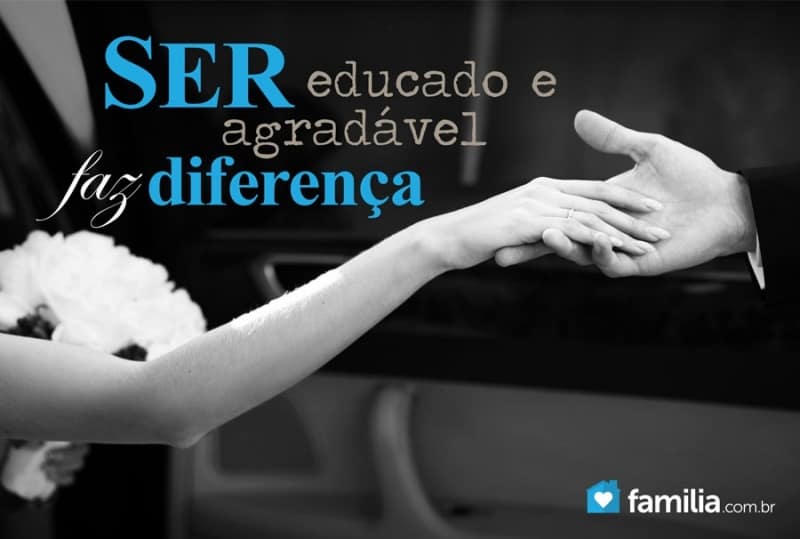 Ser educado e agradável faz a diferença | Familia