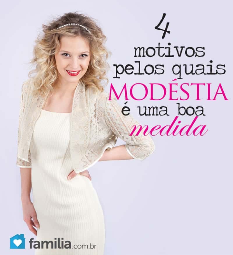 4 motivos pelos quais modéstia é uma boa medida | Familia